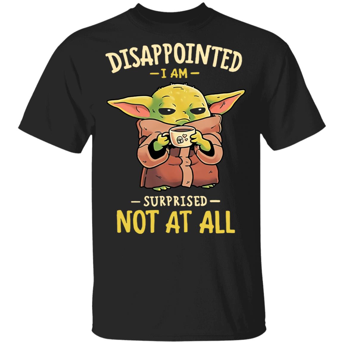 Baby Yoda Disappointed I am surprised not at all shirt, hoodie